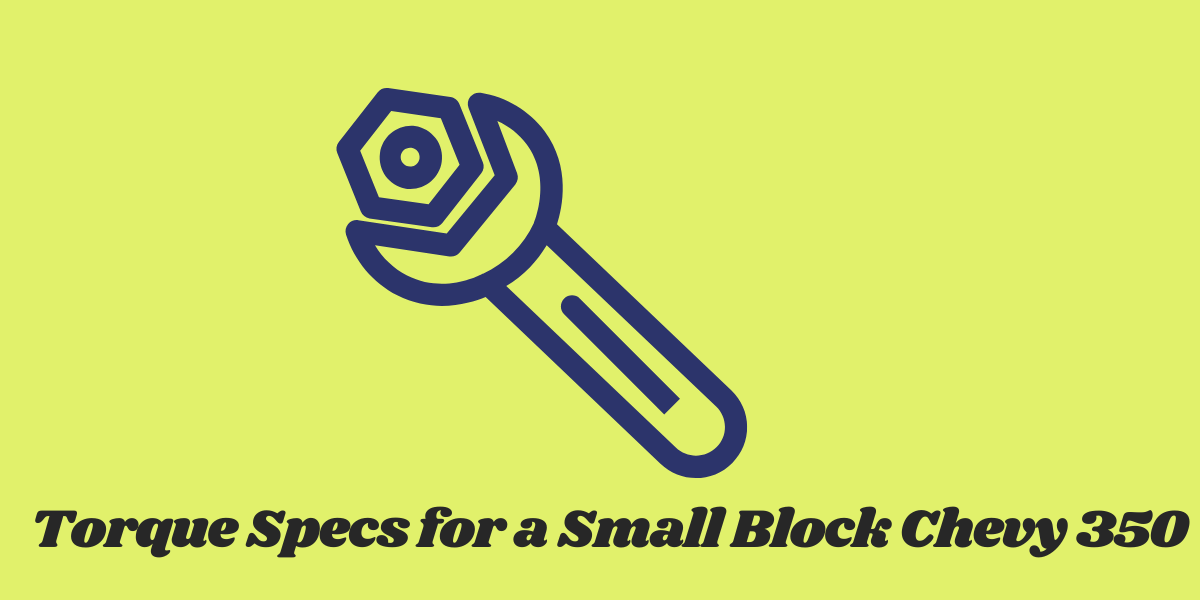 Chevy 350 Torque Specs Guide (2025) – Small Block SBC Bolt Torque ...
